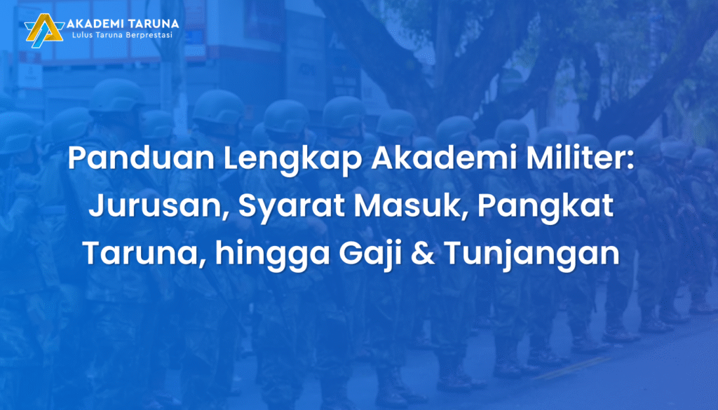 Panduan Lengkap Akademi Militer: Jurusan, Syarat Masuk, Pangkat Taruna ...